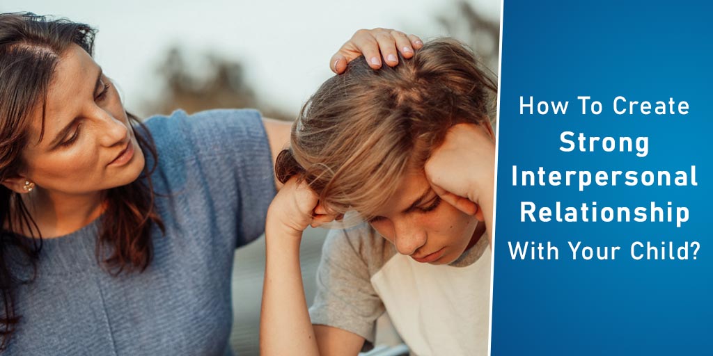 6 Tips To Build Stronger Interpersonal Bond With Your Children ...