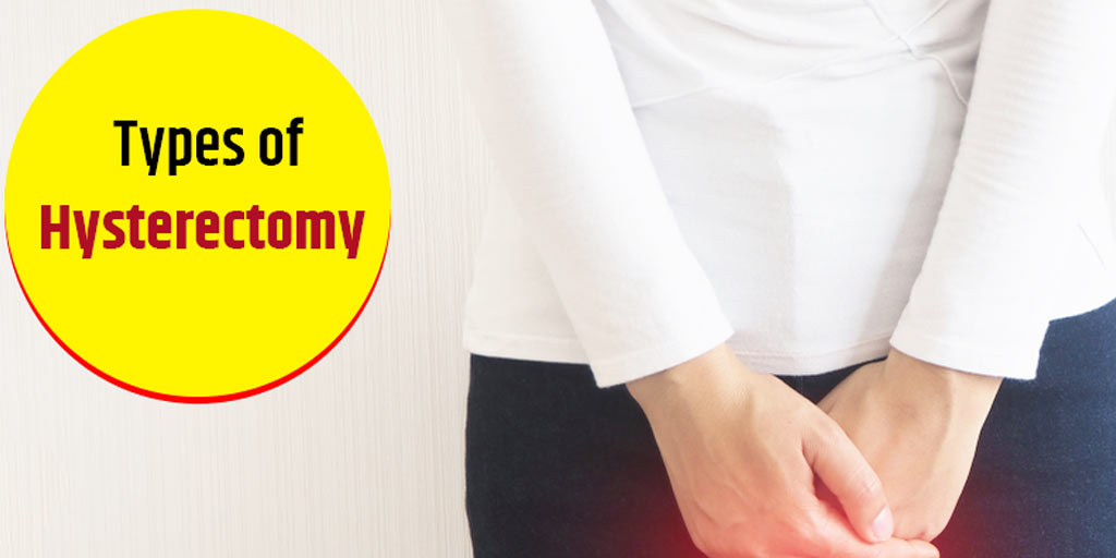 Different Types Of Hysterectomy Surgery And Its Side-Effects On Women’s ...