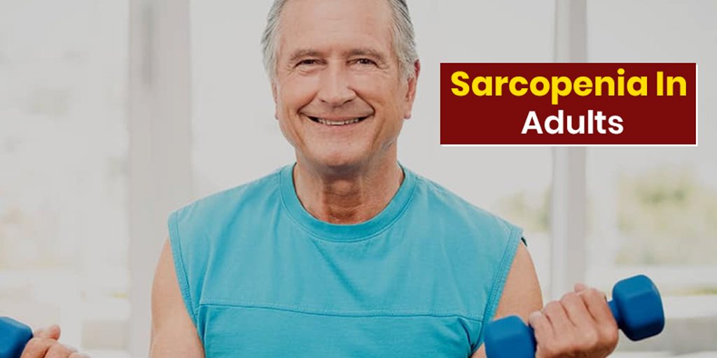 Muscle Loss In Adults: Symptoms, Causes, Treatment For Sarcopenia
