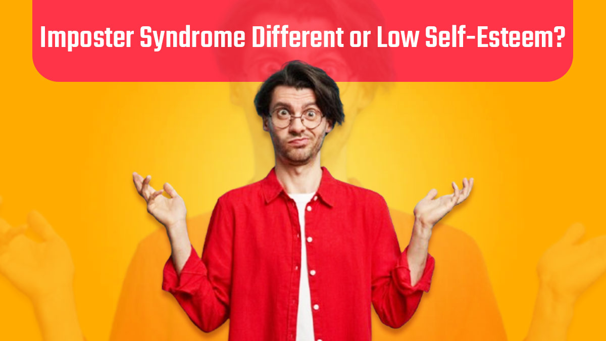 How Is Imposter Syndrome Different From Low Self-Esteem? Psychologist ...