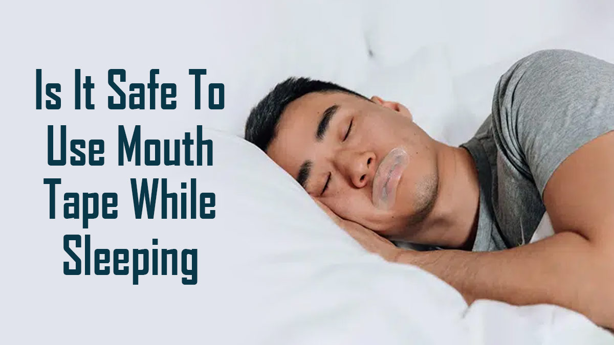 Is It Safe to Use Mouth Tape while Sleeping? What You Need to Know ...