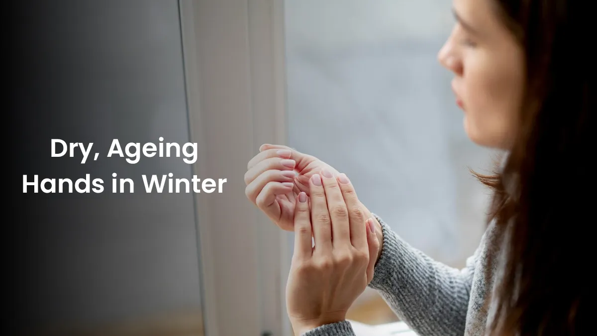 Dry, Ageing Hands in Winter: Simple Ways to Restore Softness and ...